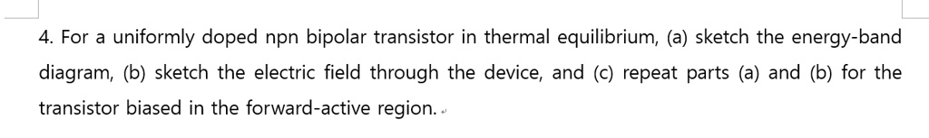 4. For a uniformly doped npn bipolar transistor in thermal equilibrium ...
