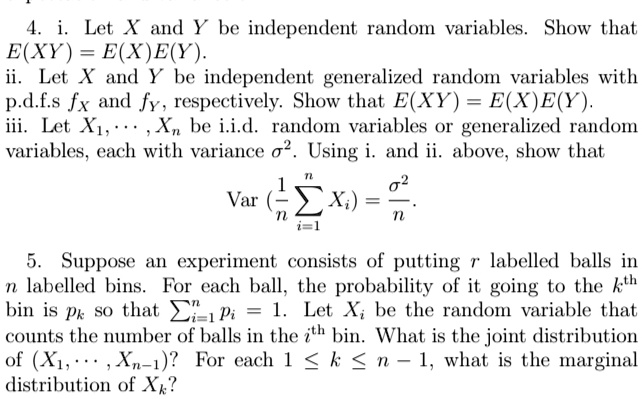 SOLVED: 4. i. Let X and Y be independent random variables. Show that E(XY)=E(X)E(Y). ii. Let X ...