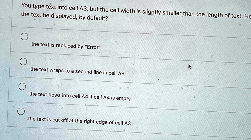 You type text into cell A3, but the cell width is slightly smaller than the length of text. Ho ...