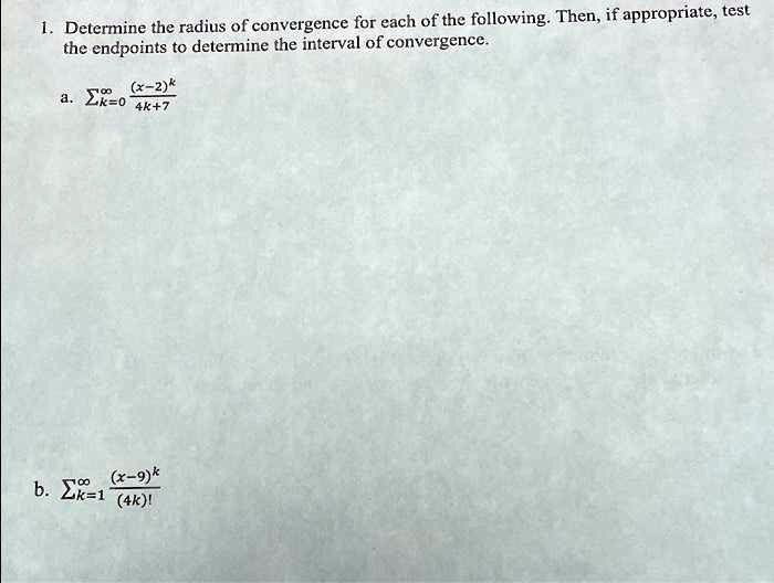 SOLVED: 1. Determine the radius of convergence for each of the following.Then,if appropriate ...