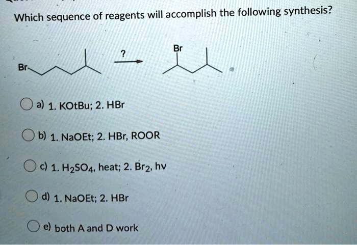 Which sequence of reagents will accomplish the following synthesis? Br ...