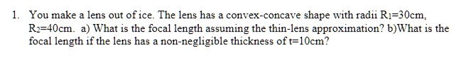 SOLVED: You make lens out of ice. The lens has convex-concave shape ...