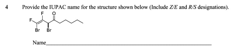 SOLVED: Provide the IUPAC name for the structure shown below (Include ZIE and RIS designations ...