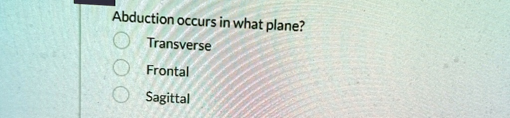 abduction occurs in what plane transverse frontal sagittal abduction ...