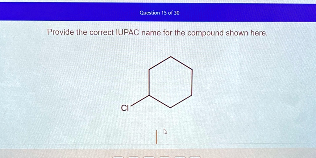 'Question 15 of 30 Provide the correct IUPAC name for the compound ...