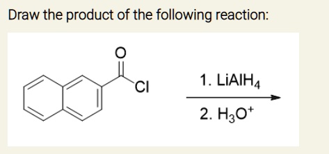 SOLVED: Draw the product of the following reaction: 1. LiAIH4 2. CI 3. H3O