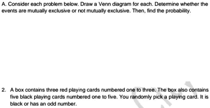 A. Consider each problem below: Draw a Venn diagram for each. Determine whether the events are ...