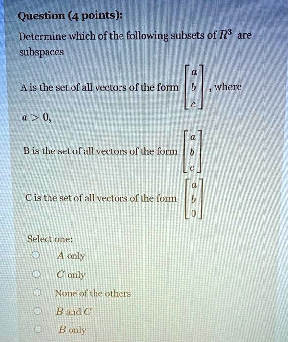 Solved Question 4 Points Determine Which Of The Following Subsets Of R3 Are Subspaces Ais 