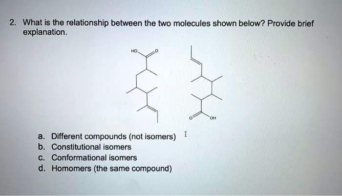 SOLVED: What is the relationship between the two molecules shown below ...