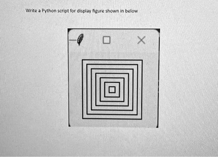 Write A Python Script For Display Figure Shown In Below Write A Python Script For Display