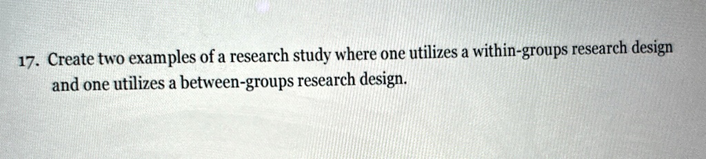17. Create two examples of a research study where one utilizes a within ...