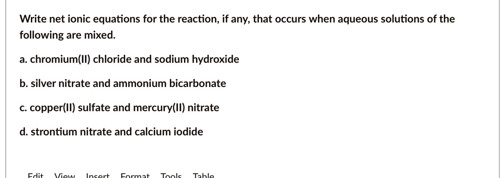 SOLVED: Write net ionic equations for the reaction, if any; that occurs when aqueous solutions ...