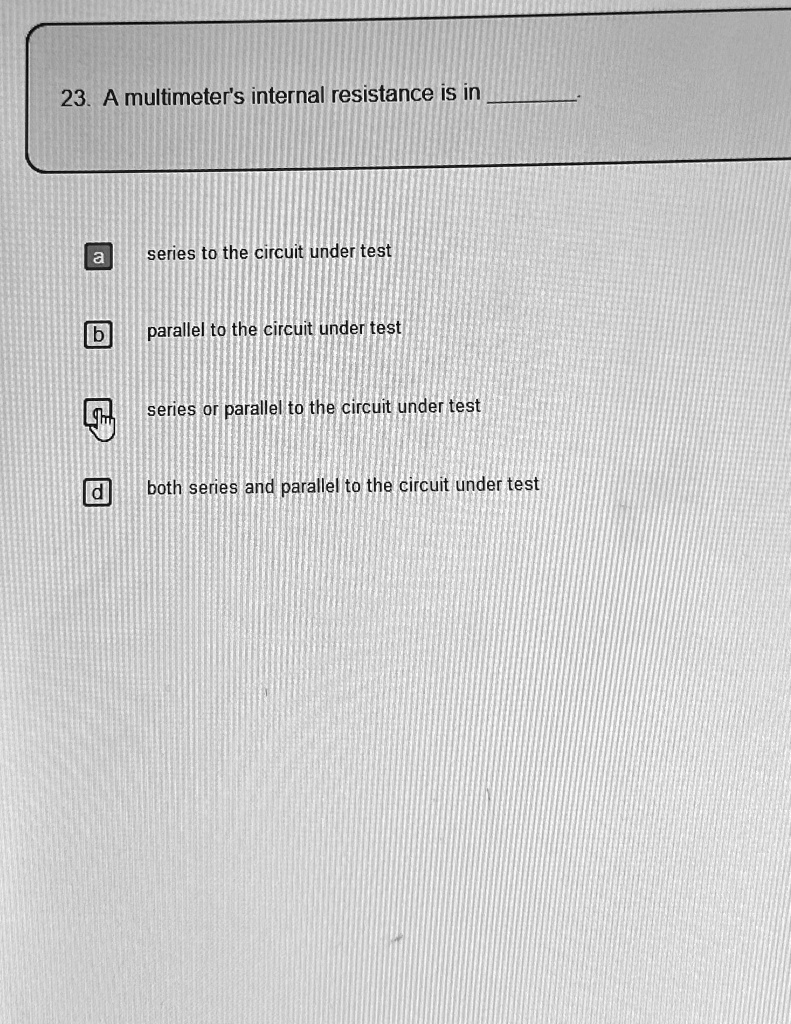 a multimeters internal resistance is in series to the circuit under ...