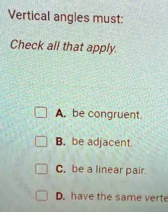 SOLVED: Vertical angles must: Check all that apply be congruent. Bj be ...