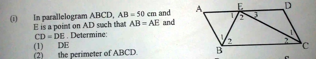 SOLVED: parallelogram ABCD, AB 50 cm and In Eis a point on AD such that AB = AE and CD DE ...
