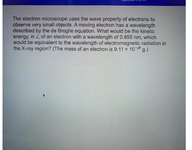 SOLVED: The electron microscope uses the wave property of electrons to ...