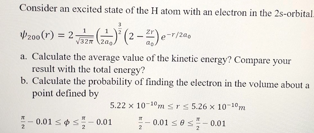 SOLVED: Consider an excited state of the H atom with an electron in the 2s-orbital. Calculate ...