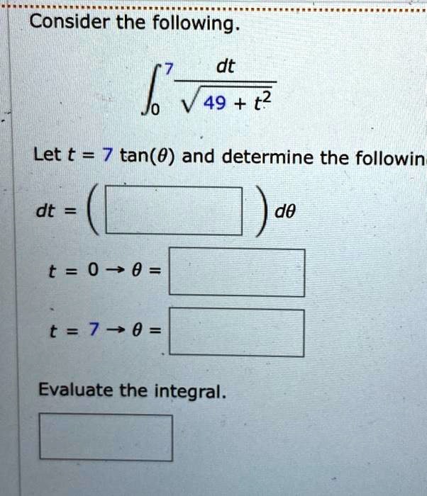 SOLVED: Consider the following: âˆ«(49 + t^2) dt Let t = 7 tan(Î¸) and determine the following ...
