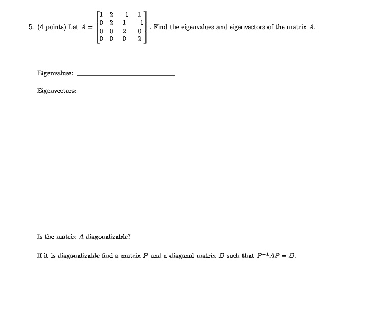 Let A = Find the eigenvalues and eigenvectors of the matrix. Eigenvalues: Eigenvectors: Is the ...