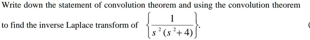 Write Down The Statement Of Convolution Theorem And Using The Convolution Theorem To Find The 