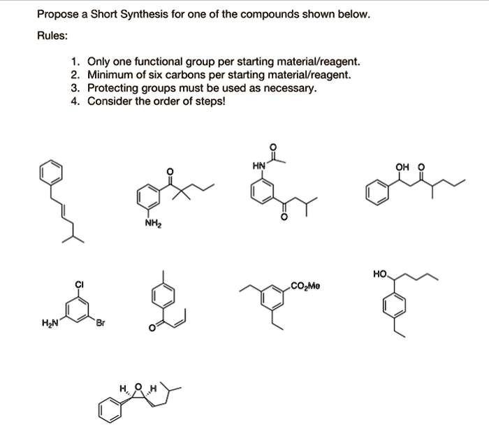 SOLVED: Propose a Short Synthesis for one of the compounds shown below. Rules: Only one ...