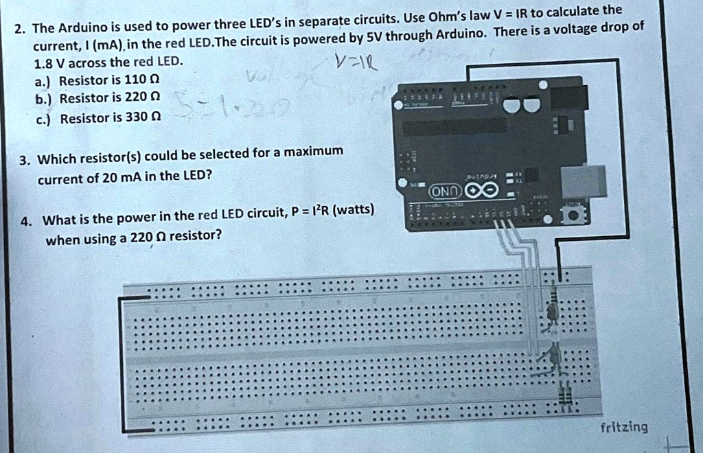 2. The Arduino is used to power three LED's in separate circuits. Use Ohm's law V = IR to ...