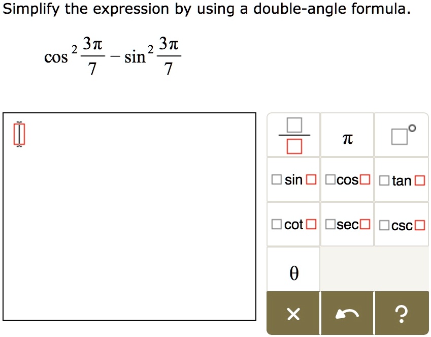 SOLVED: Simplify the expression by using a double-angle formula. 2 3t COS 2 31 sin T sin COS tan ...