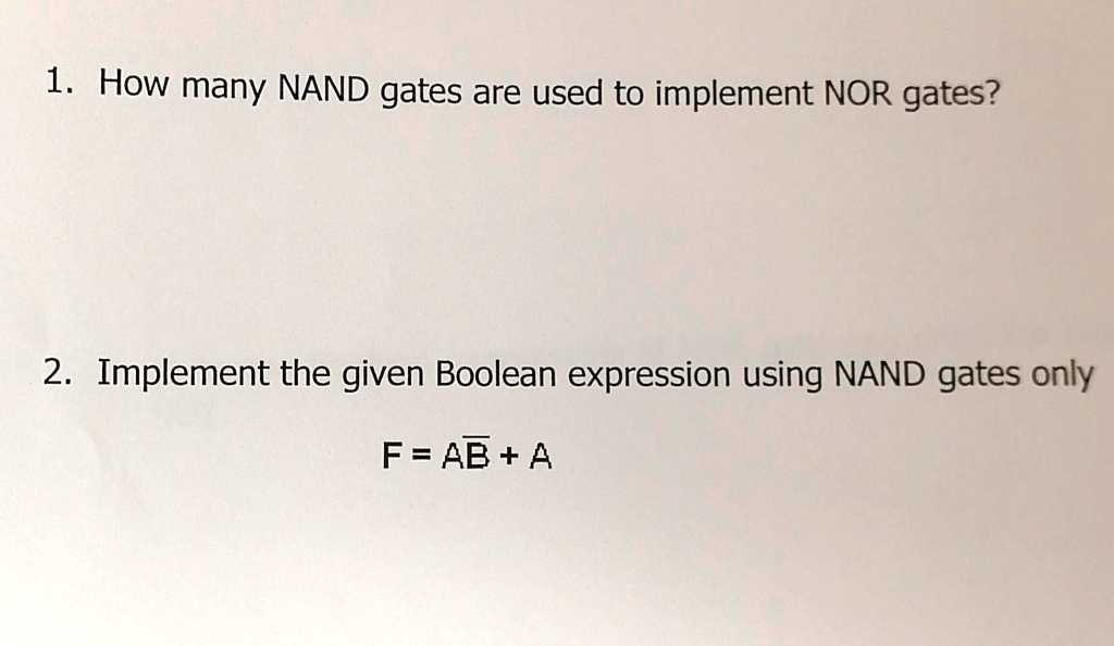 SOLVED: 1. How many NAND gates are used to implement NOR gates? 2 ... SOLVED: 1. How many NAND gates are used to implement NOR gates? 2 ...