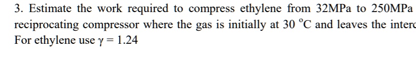 SOLVED: Estimate the work required to compress ethylene from 32 MPa to ...