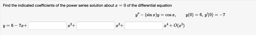 SOLVED: Find the indicated coefficients of the power series solution ...