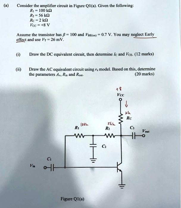 Consider the amplifier circuit in Figure Q1(a). Given the following: R = 100kÎ©, R = 56kÎ©, Rc ...
