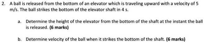 SOLVED: A ball is released from the bottom of an elevator which is ...