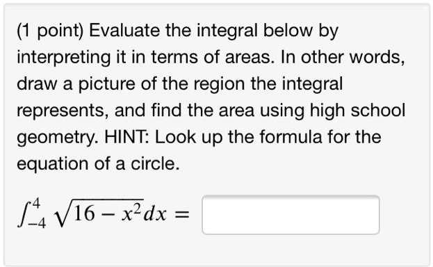 point evaluate the integral below by interpreting it in terms of areas in other words draw a ...