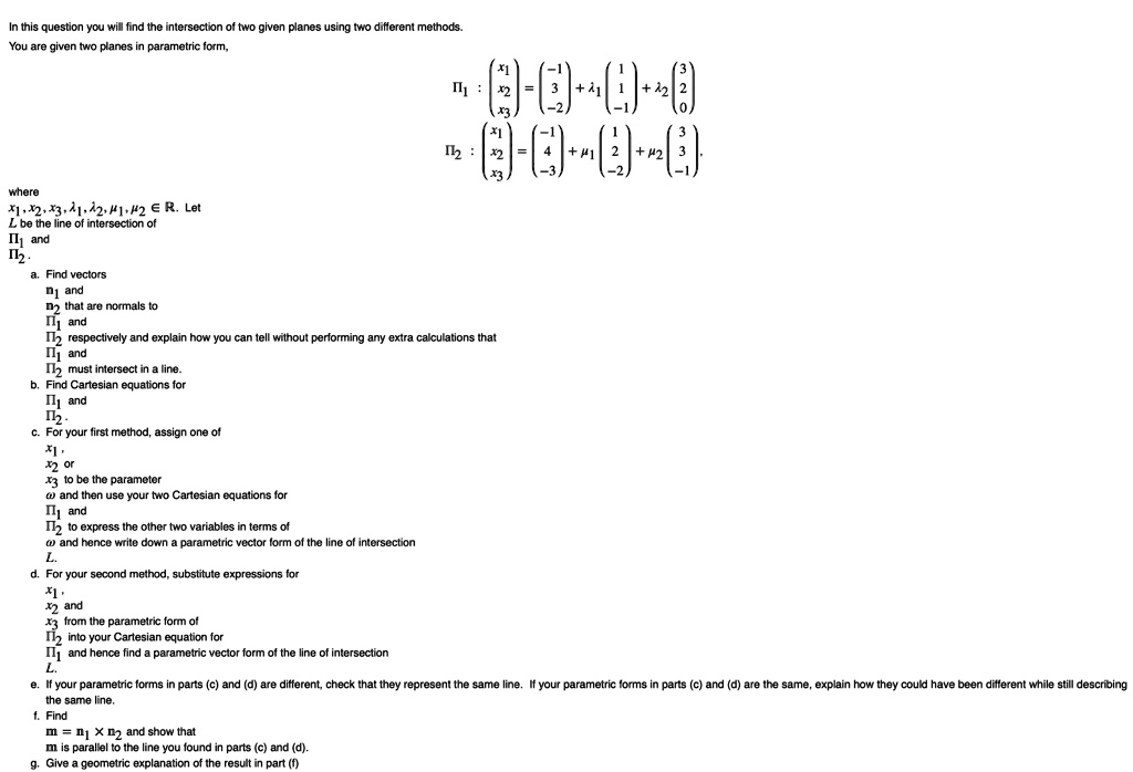 this question you wil find the intersection of two given planes using two diflerent methods you ...