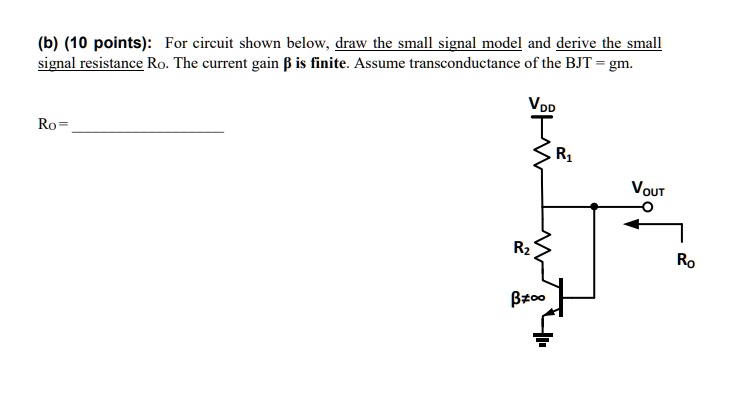 (b) (10 points): For circuit shown below, draw the small signal model and derive the small ...