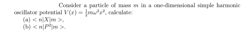 SOLVED: Consider a particle of mass m in a one-dimensional simple harmonic oscillator potential ...