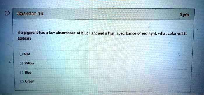 SOLVED: If a pigment has a low absorbance of blue light and high ...
