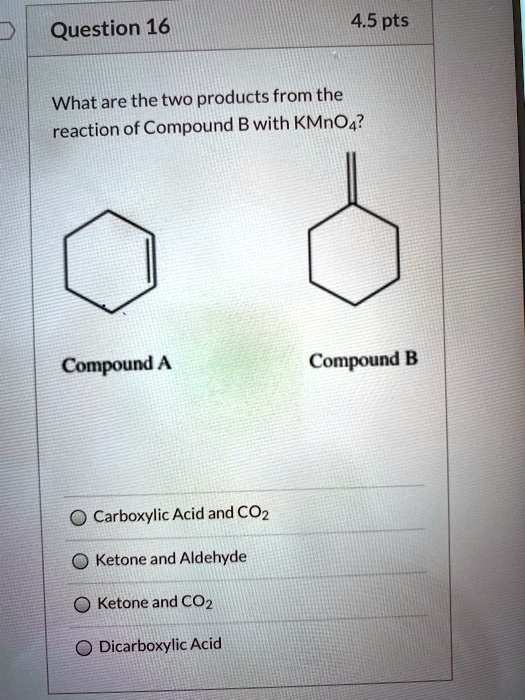 SOLVED: Question 16 4.5 pts What are the two products from the reaction ...