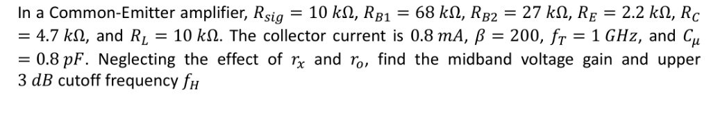 SOLVED: In a Common-Emitter amplifier, Rsig = 10 kÎ©, RB1 = 68 kÎ©, RB2 ...