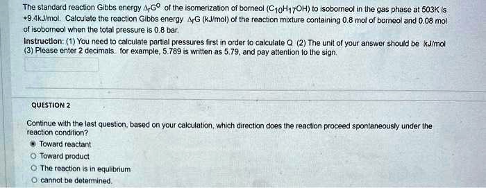 SOLVED: The standard reaction Gibbs energy Î”G of the isomerization of borneol (C10H17OH) to ...