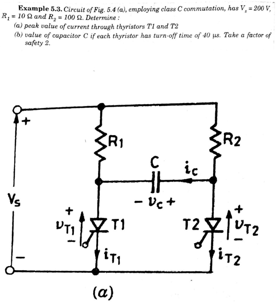 SOLVED: Example 5.3. Circuit of Fig: 5.4 (@), employing class C commutation, has Vs = 200 V, Ri ...
