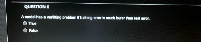 Solved A Model Has A Overfitting Problem If Training Error Is Much 8284