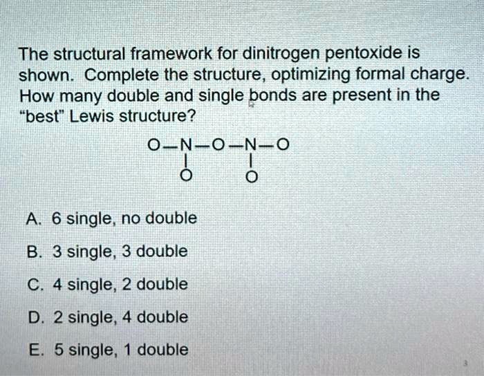 The structural framework for dinitrogen pentoxide is shown. Complete ...