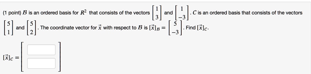 SOLVED: point) B is an ordered basis for R2 that consists of the ...