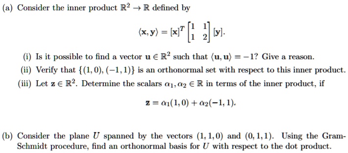 SOLVED: Consider the inner product R2 R defined by (xy) = [x]T Yiy: Is it possible to find a ...