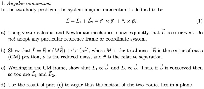 SOLVED: Angular momentum In the two-body problem, the system's angular momentum is defined to be ...