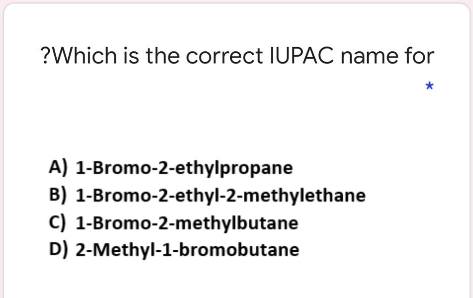 ?Which is the correct IUPAC name for A) 1-Bromo-2-ethylpropane B) 1 ...