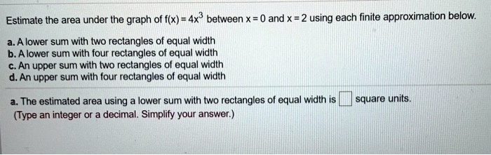 estimate the area under the graph of fx 4x between x 0 and x 2 using ...