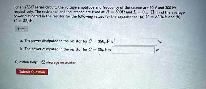 SOLVED: For an RLC series circuit, the voltage amplitude and frequency of the source are 50 V ...