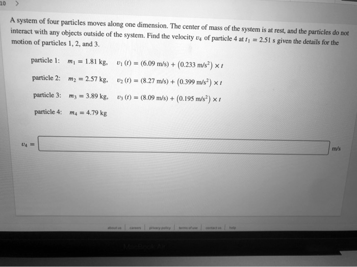 SOLVED: A system of four particles moves along one dimension. interact The center of mass of the ...